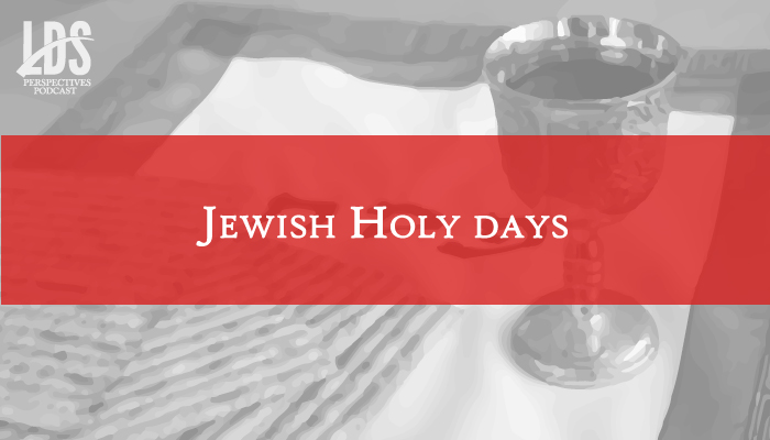 LDS Perspectives: Jewish Holy Days - Add Faith