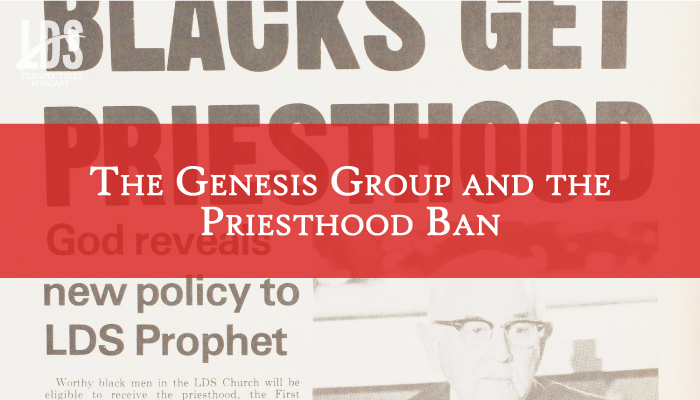 LDS Perspectives: The Genesis Group and the Priesthood Ban - Add Faith